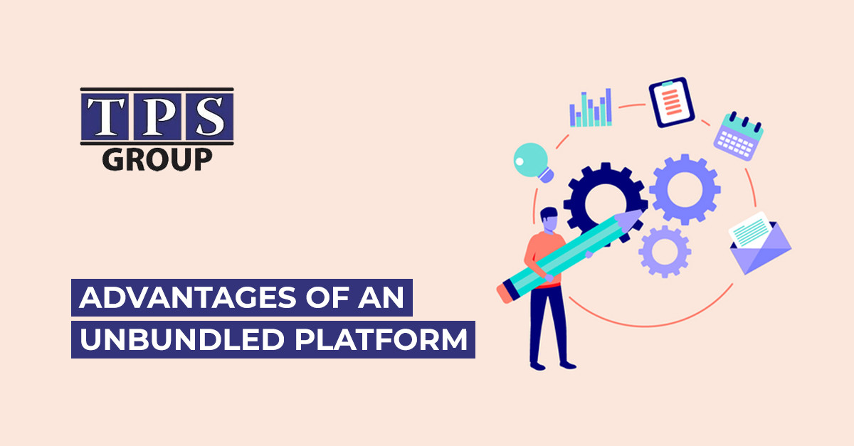 Advantages of an Unbundled Platform | TPS Group